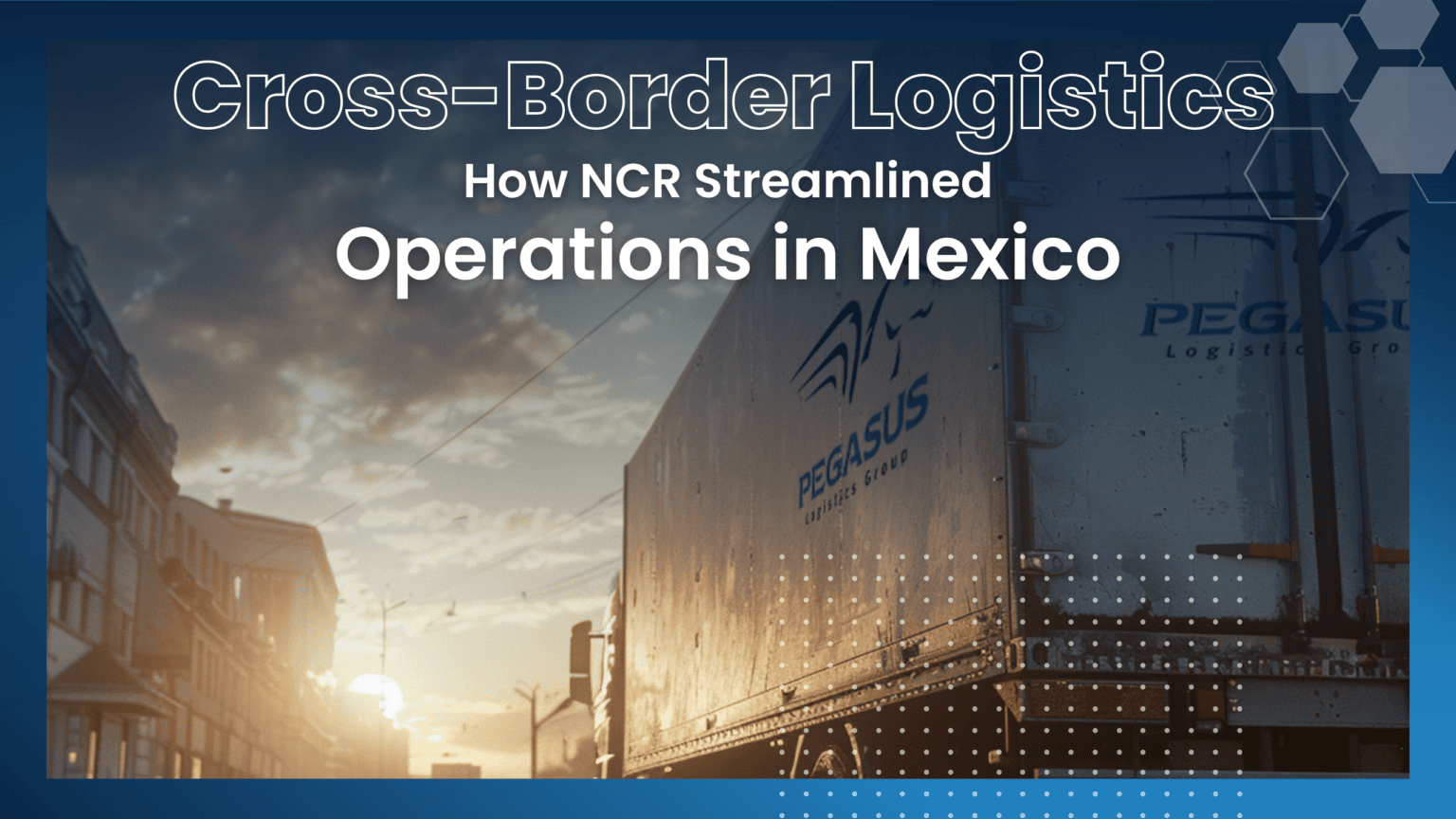Cross-Border Logistics Success | Pegasus Logistics